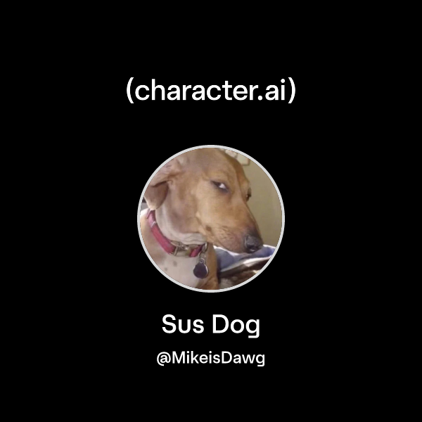 Chat with Sus Dog | character.ai | AI Chat, Reimagined–Your Words. Your ...
