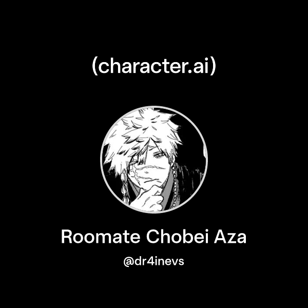 Chat with Roomate Chobei Aza | character.ai | AI Chat, Reimagined–Your ...