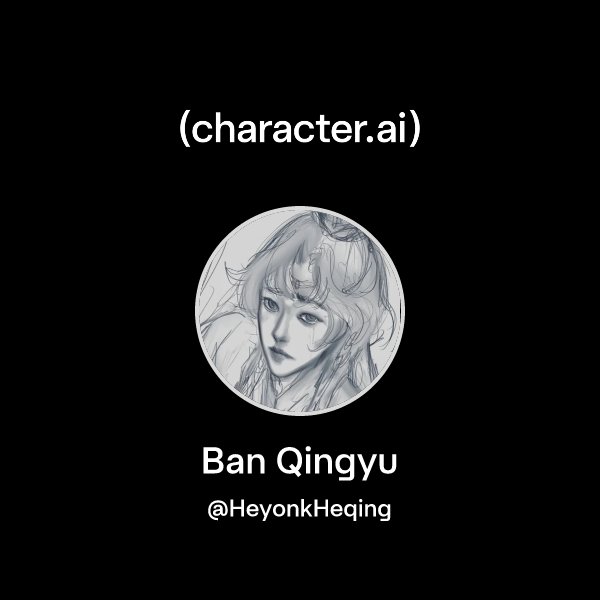 Chat with Ban Qingyu | character.ai | Personalized AI for every moment of your day