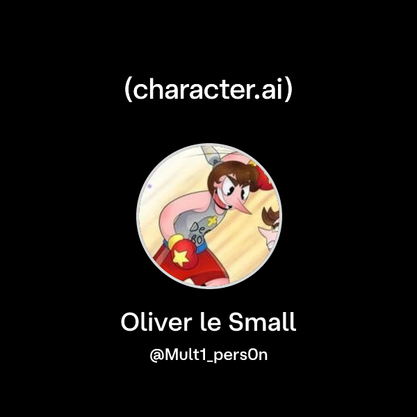 Chat with Oliver le Small | character.ai | Personalized AI for every ...