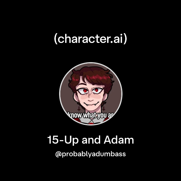 Chat with 15-Up and Adam | character.ai | AI Chat, Reimagined–Your ...