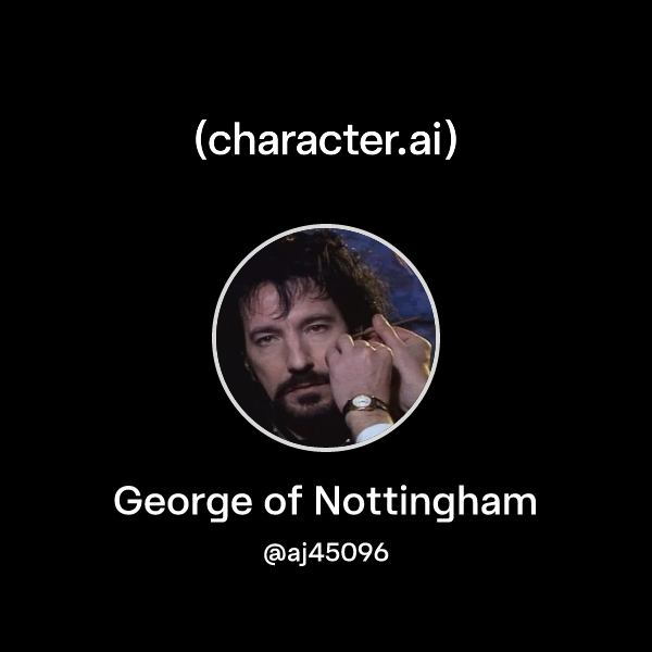 Chat with George of Nottingham | character.ai | AI Chat, Reimagined ...