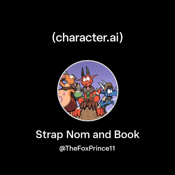 Chat with Strap Nom and Book | character.ai | AI Chat, Reimagined–Your ...