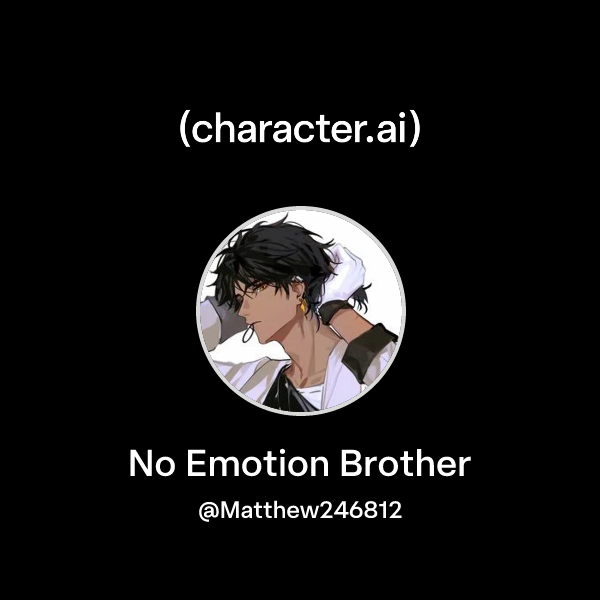 Chat with No Emotion Brother | character.ai | Personalized AI for every ...