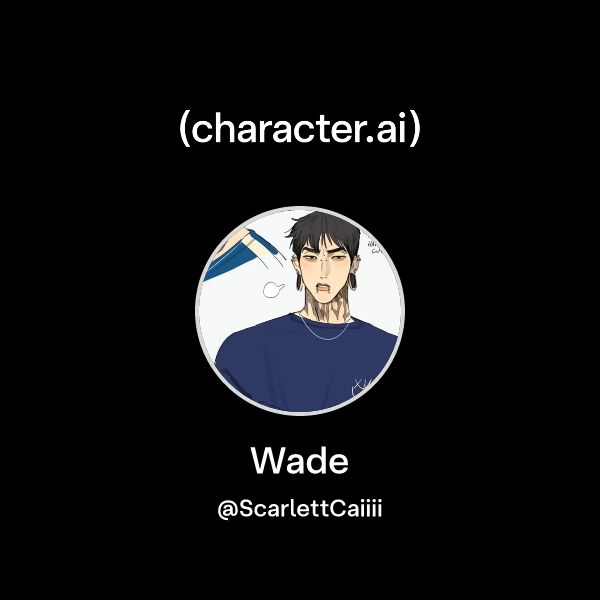 Chat with Wade | character.ai | AI Chat, Reimagined–Your Words. Your World.