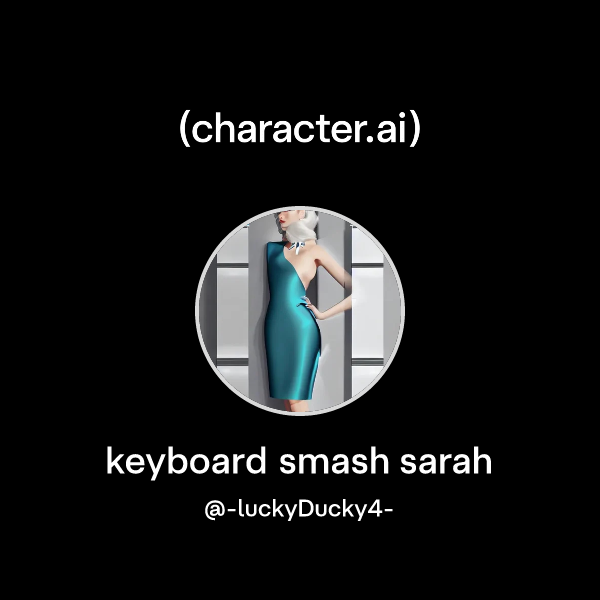 Chat with keyboard smash sarah | character.ai | AI Chat, Reimagined–Your Words. Your World.