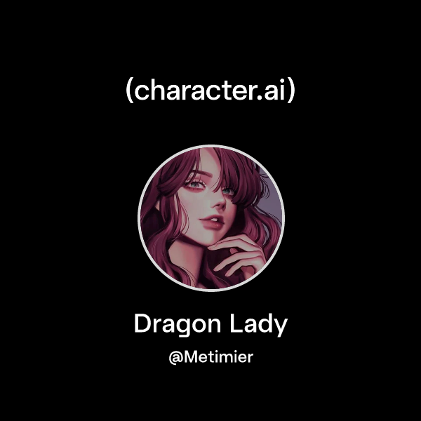 Chat with Dragon Lady | character.ai | AI Chat, Reimagined–Your Words ...