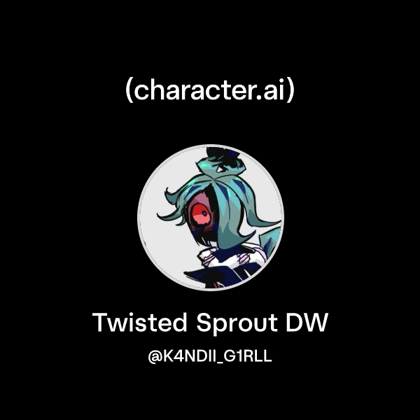 Chat with Twisted Sprout DW | character.ai | AI Chat, Reimagined–Your ...
