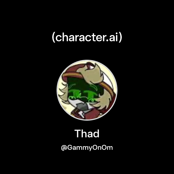 Chat with Thad | character.ai | AI Chat, Reimagined–Your Words. Your World.