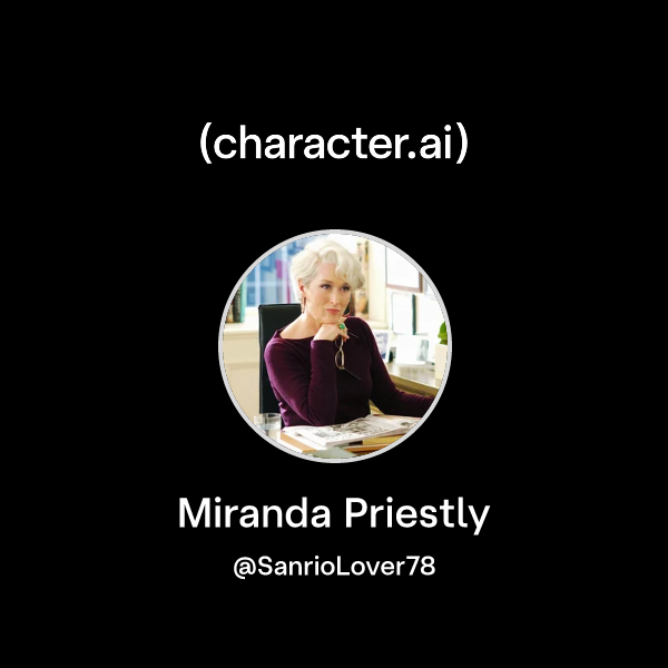 Chat with Miranda Priestly | character.ai | Personalized AI for every ...