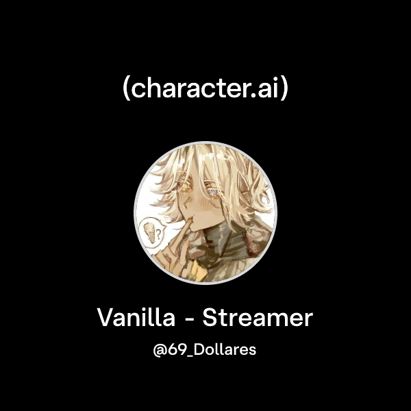 Chat with Vanilla - Streamer | character.ai | AI Chat, Reimagined–Your ...