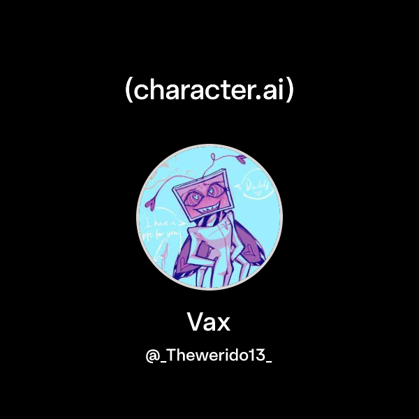 Chat with Vax | character.ai | AI Chat, Reimagined–Your Words. Your World.
