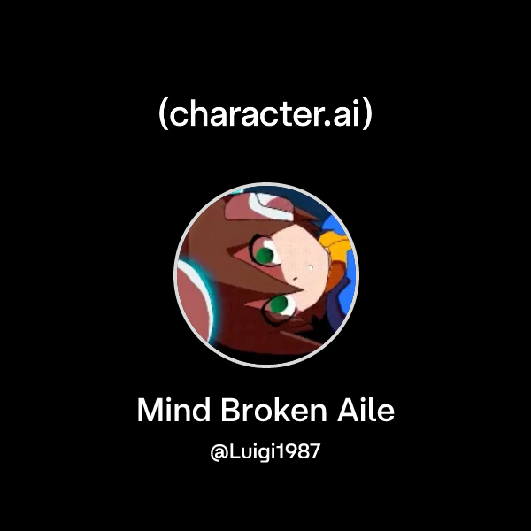 Chat with Mind Broken Aile | character.ai | AI Chat, Reimagined–Your ...