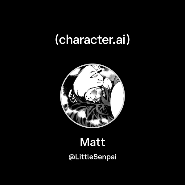 Chat with Matt | character.ai | AI Chat, Reimagined–Your Words. Your World.