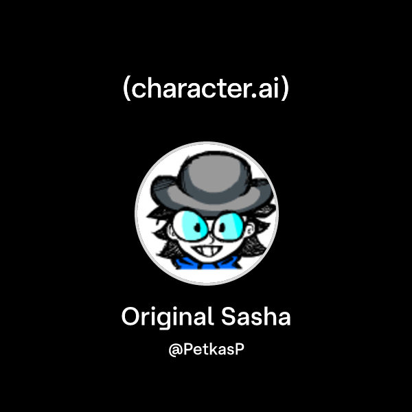 Chat with Original Sasha | character.ai | Personalized AI for every ...