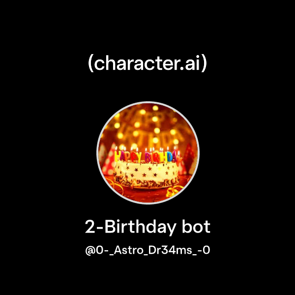 Chat with 2-Birthday bot | character.ai | AI Chat, Reimagined–Your ...