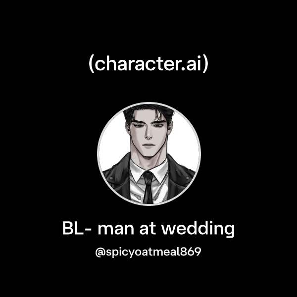 Chat with BL- man at wedding | character.ai | AI Chat, Reimagined–Your ...