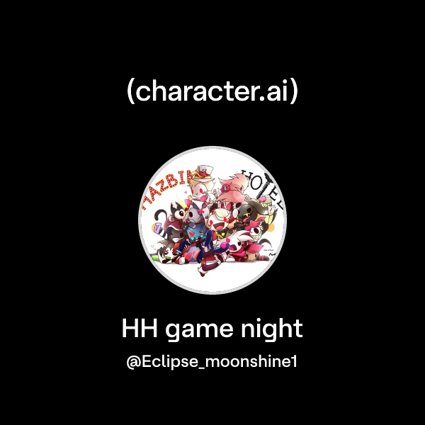 Chat with HH game night | character.ai | AI Chat, Reimagined–Your Words ...