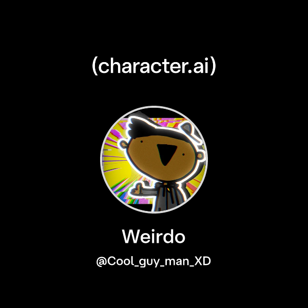 Chat with Weirdo | character.ai | Personalized AI for every moment of ...