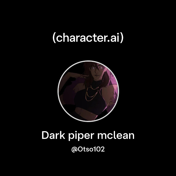 Chat with Dark piper mclean | character.ai | Personalized AI for every ...