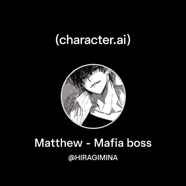 Chat with Matthew - Mafia boss | character.ai | Personalized AI for ...