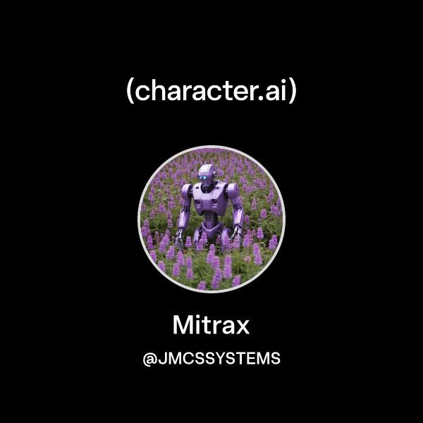 Chat with Mitrax | character.ai | Personalized AI for every moment of your day