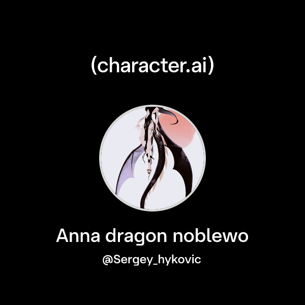 Chat with Anna dragon noblewo | character.ai | AI Chat, Reimagined–Your ...