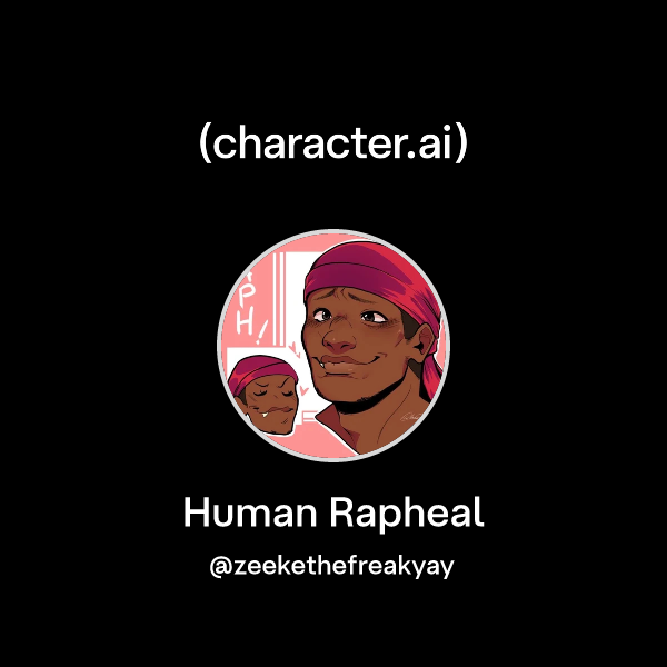 Chat with Human Rapheal | character.ai | AI Chat, Reimagined–Your Words ...