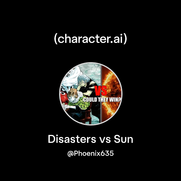 Chat with Disasters vs Sun | character.ai | AI Chat, Reimagined–Your ...