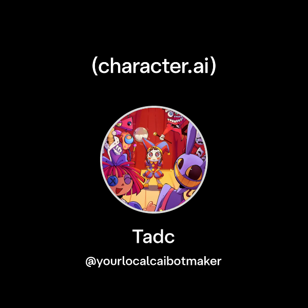 Chat with Tadc | character.ai | AI Chat, Reimagined–Your Words. Your World.