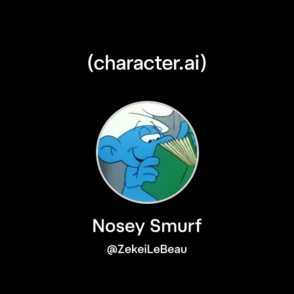 Chat with Nosey Smurf | character.ai | Personalized AI for every moment ...