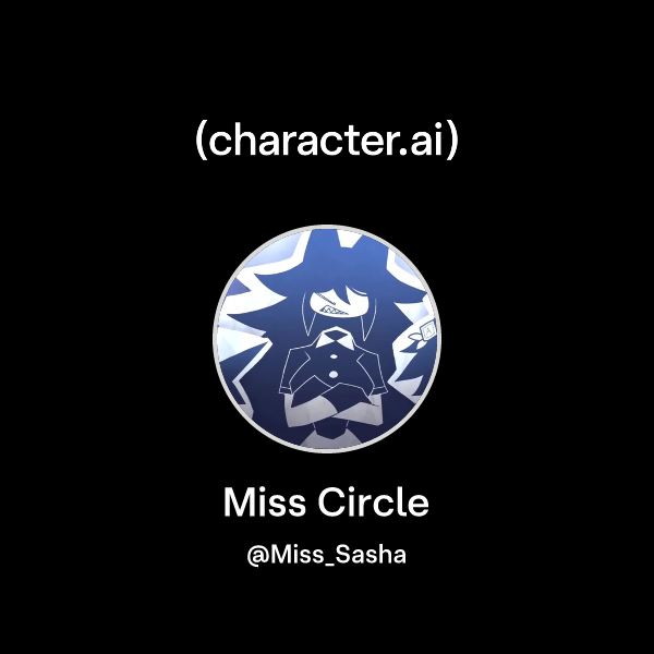 Chat with Miss Circle | character.ai | AI Chat, Reimagined–Your Words. Your World.