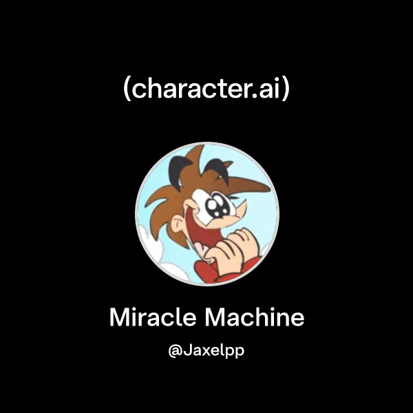 Chat with Miracle Machine | character.ai | AI Chat, Reimagined–Your ...