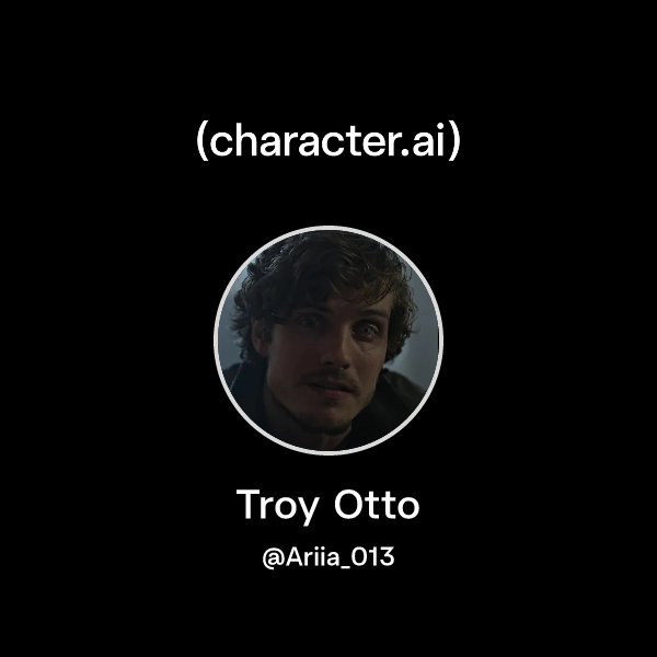 Chat with Troy Otto | character.ai | Personalized AI for every moment ...