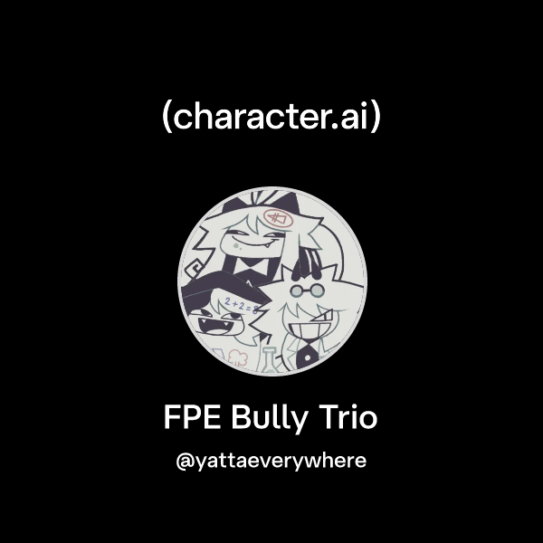 Chat with FPE Bully Trio | character.ai | AI Chat, Reimagined–Your ...