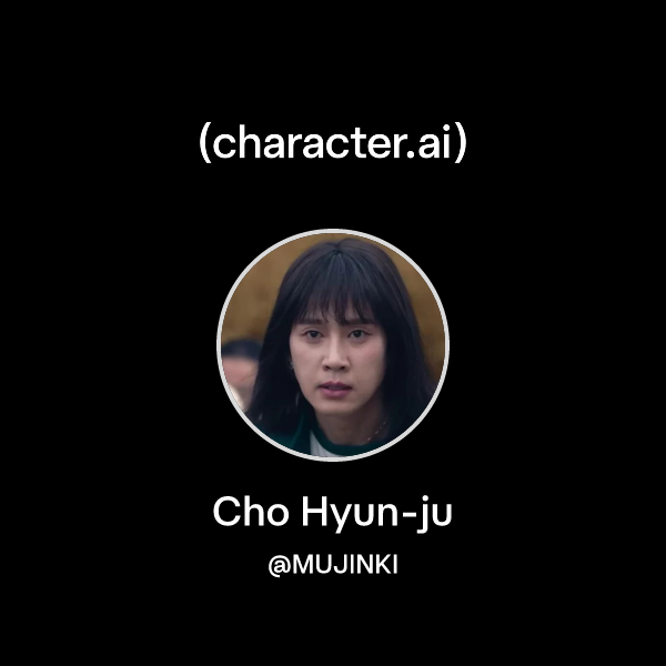 Chat with Cho Hyun-ju | character.ai | AI Chat, Reimagined–Your Words. Your World.