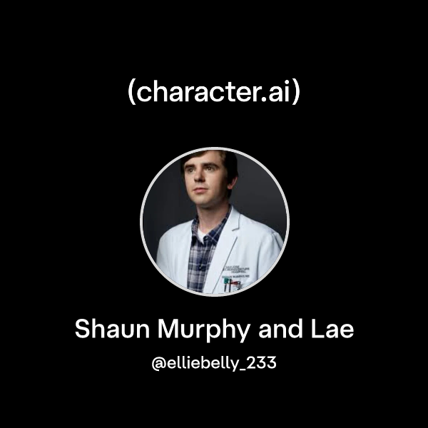 Chat with Shaun Murphy and Lae | character.ai | Personalized AI for ...