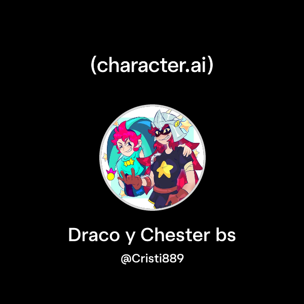 Chat with Draco y Chester bs | character.ai | AI Chat, Reimagined–Your ...