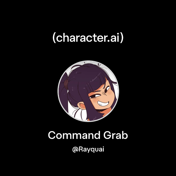 Chat with Command Grab | character.ai | Personalized AI for every moment of your day