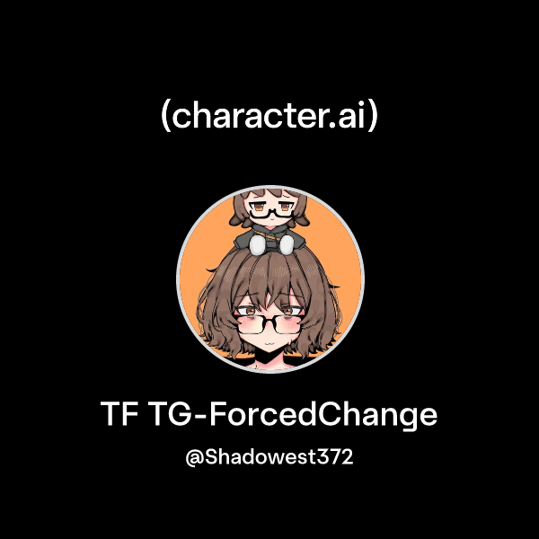 Chat with TF TG-ForcedChange | character.ai | AI Chat, Reimagined–Your ...