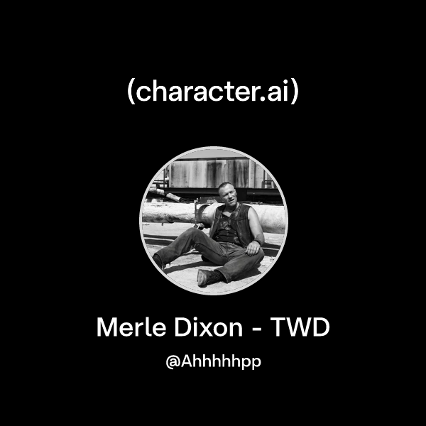 Chat with Merle Dixon - TWD | character.ai | AI Chat, Reimagined–Your Words. Your World.