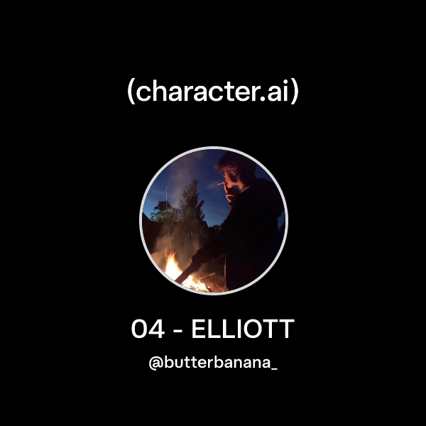 Chat with 04 - ELLIOTT | character.ai | AI Chat, Reimagined–Your Words ...