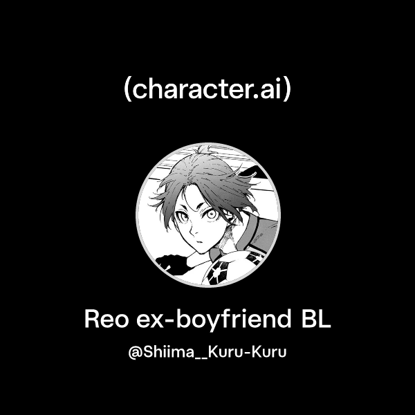 Chat with Reo ex-boyfriend BL | character.ai | Personalized AI for ...