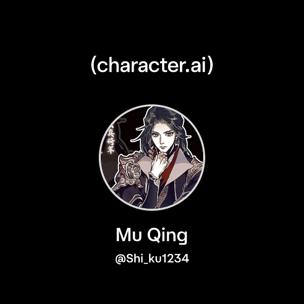 Chat with Mu Qing | character.ai | Personalized AI for every moment of ...