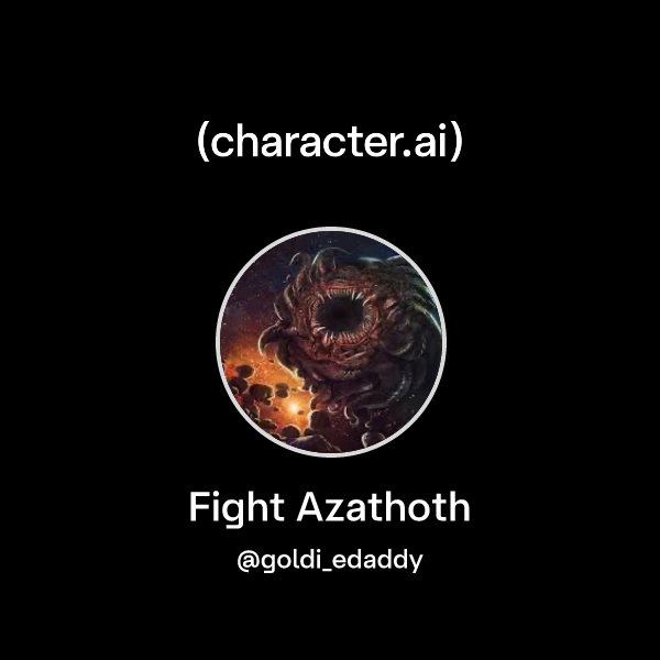 Chat with Fight Azathoth | character.ai | AI Chat, Reimagined–Your ...