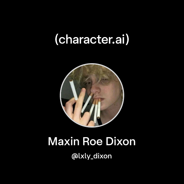 Chat with Maxin Roe Dixon | character.ai | Personalized AI for every ...