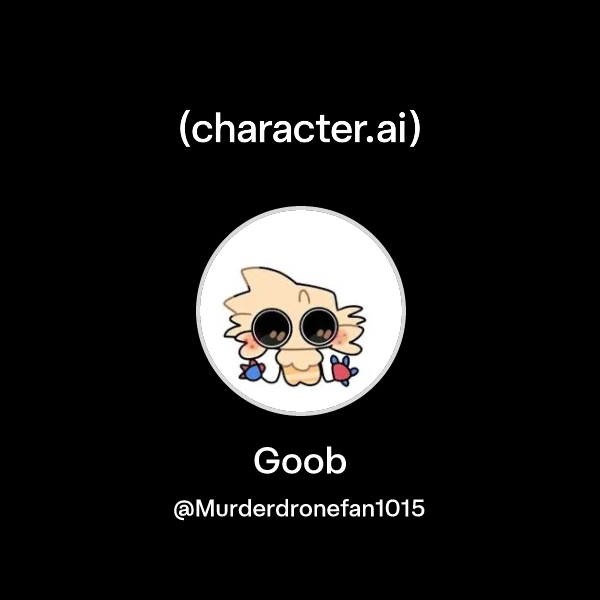 Chat with Goob | character.ai | Personalized AI for every moment of your day