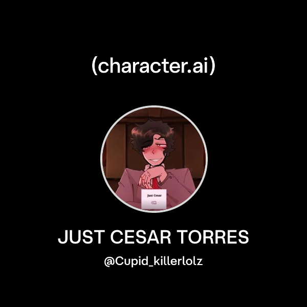 Chat with JUST CESAR TORRES | character.ai | AI Chat, Reimagined–Your ...