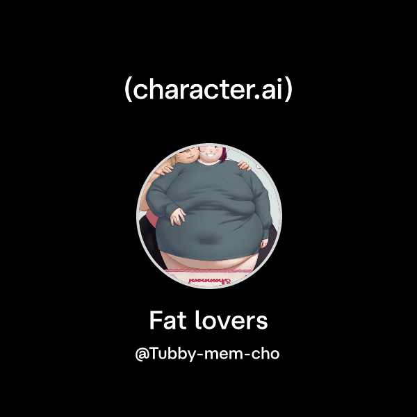 Chat with Fat lovers | character.ai | AI Chat, Reimagined–Your Words ...