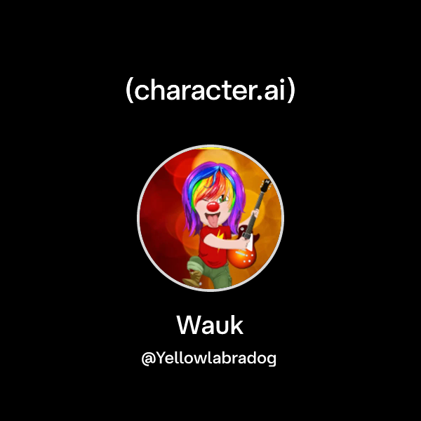 Chat with Wauk | character.ai | AI Chat, Reimagined–Your Words. Your World.